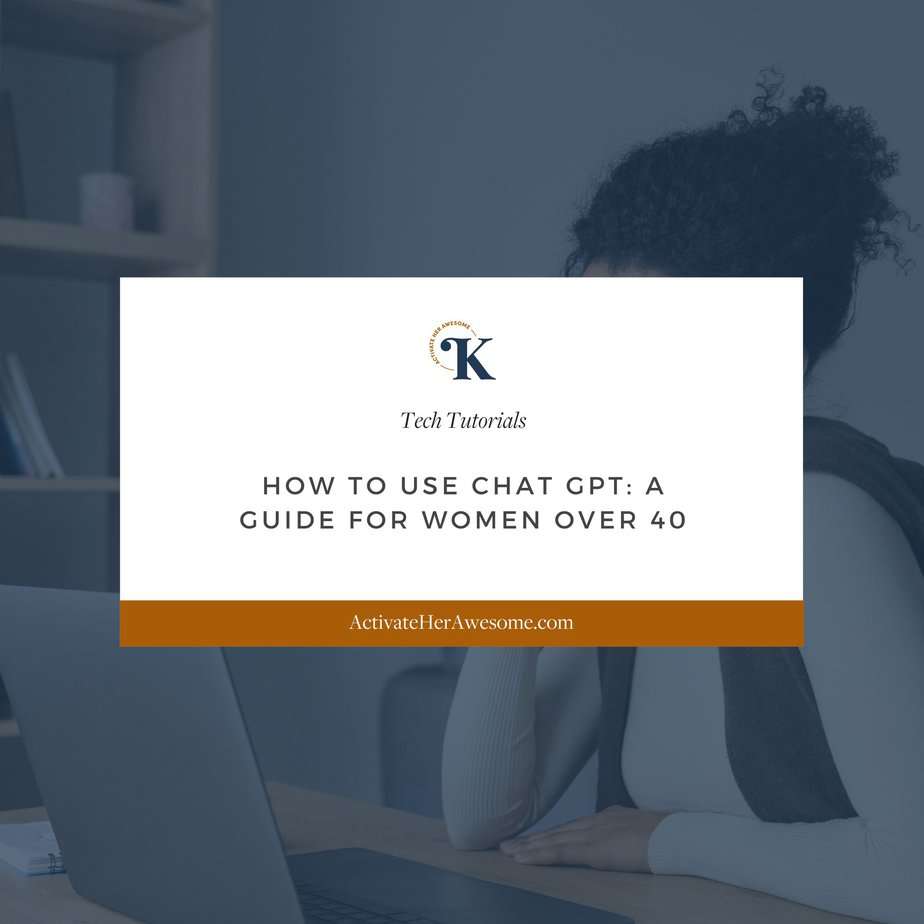 How to Use Chat GPT: A Guide for Women Over 40 - Activate Her Awesome